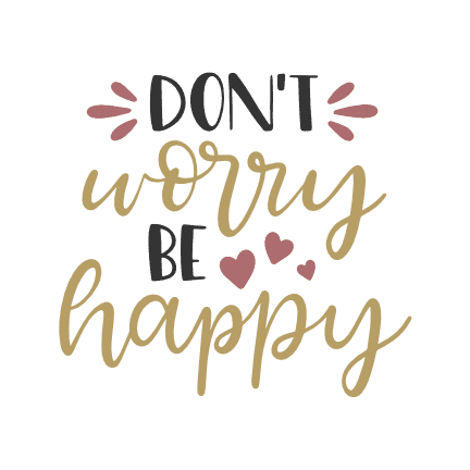 Don't Worry Be Happy, Hearts, Motivational Svg File - SvgHeart.com